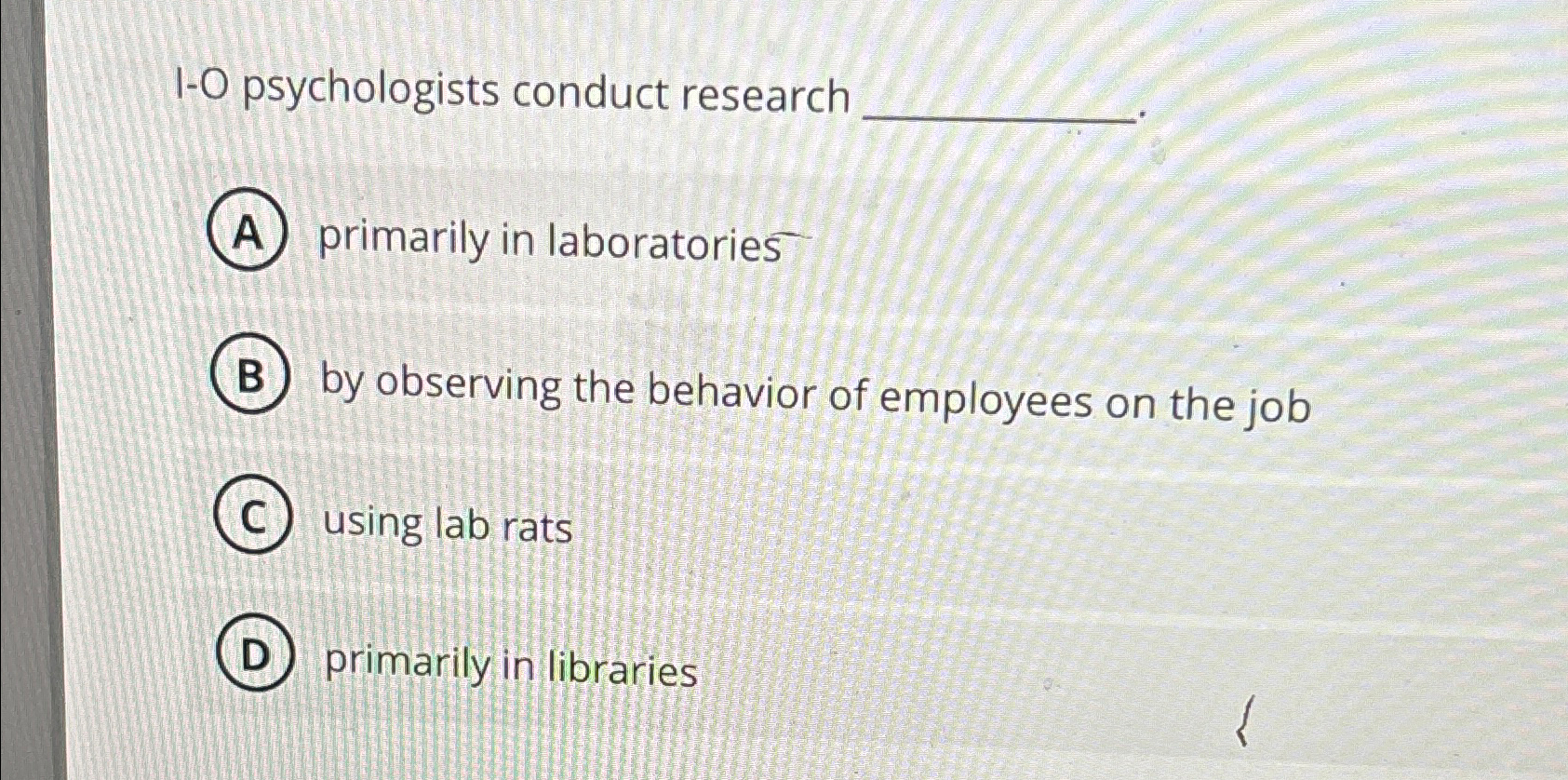 Solved I-O psychologists conduct researchprimarily in | Chegg.com