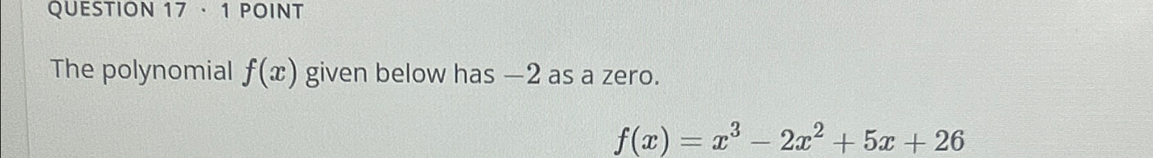 Solved QUESTION 17 * 1 ﻿POINTThe polynomial f(x) ﻿given | Chegg.com