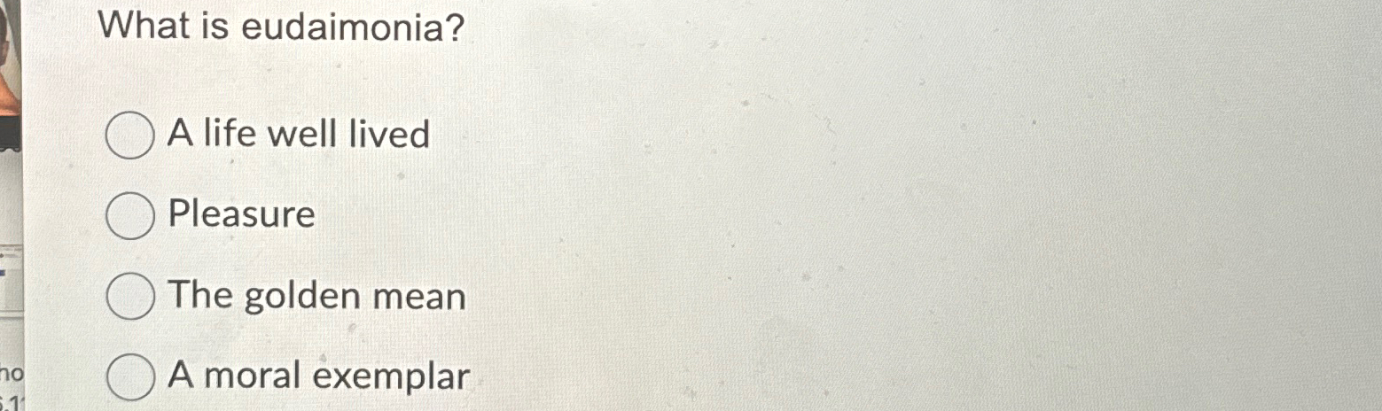 Solved What is eudaimonia?A life well livedPleasureThe | Chegg.com