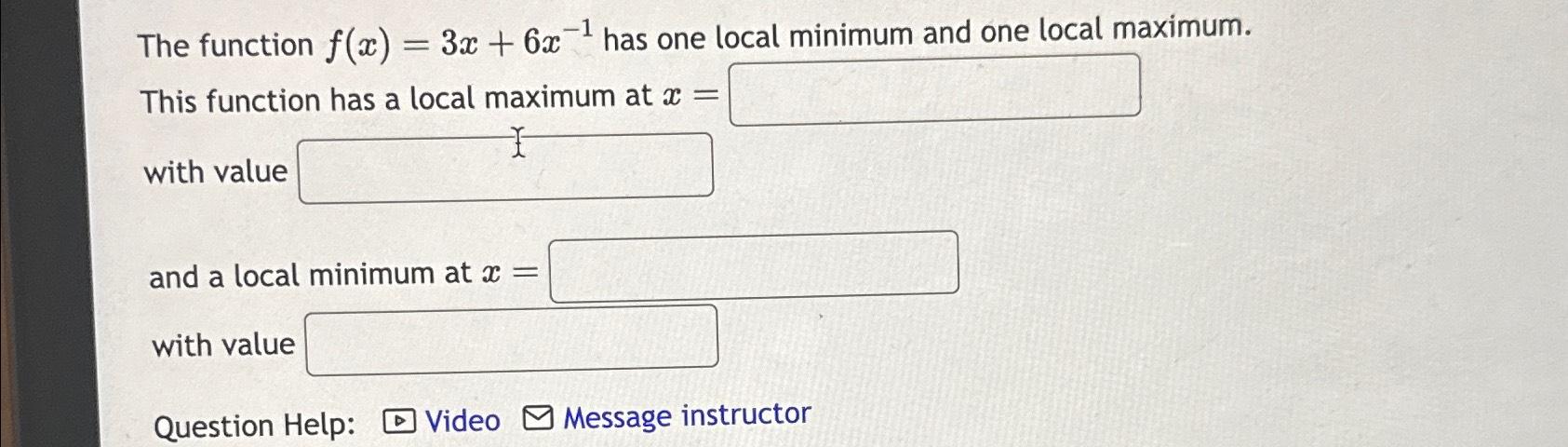 Solved The function f(x)=3x+6x-1 ﻿has one local minimum and | Chegg.com