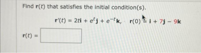 Solved Find r(t) that satisfies the initial condition(s). | Chegg.com