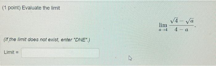 Solved (1 point) Evaluate the limit lima→44−aa4 (If the | Chegg.com