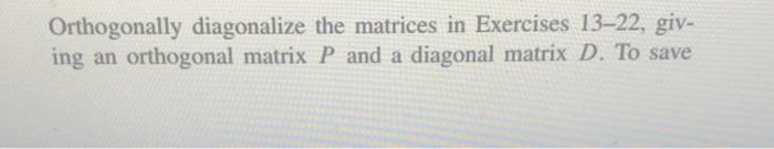 Solved Orthogonally diagonalize the matrices in Exercises | Chegg.com