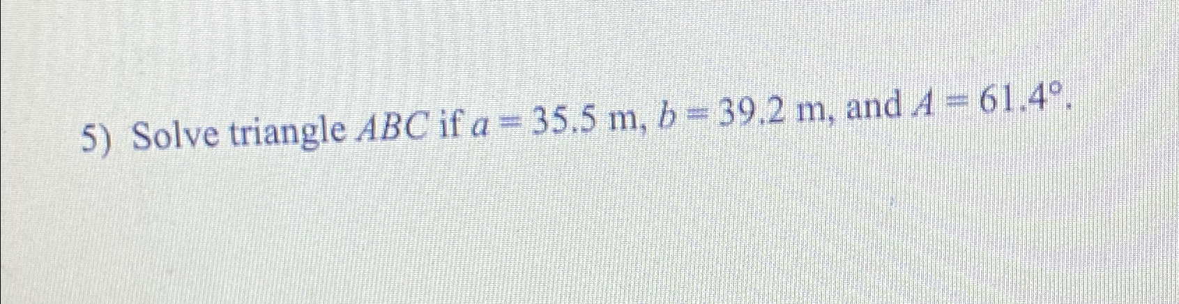 Solved Solve triangle ABC if a=35.5m,b=39.2m, ﻿and A=61.4°. | Chegg.com