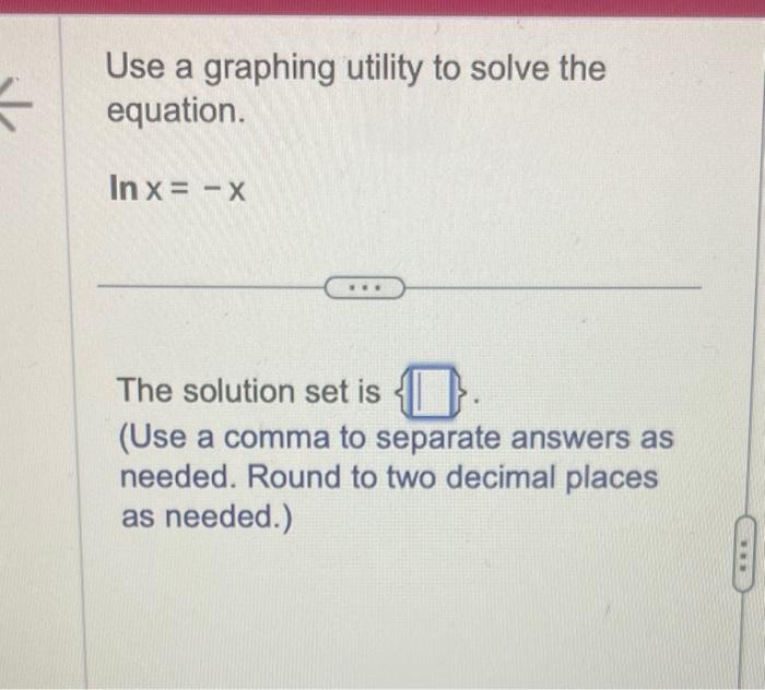 Solved Use a graphing utility to solve the equation. lnx=−x | Chegg.com