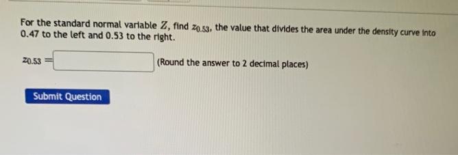 Solved For the standard normal variable Z, ﻿find z0.53, ﻿the | Chegg.com