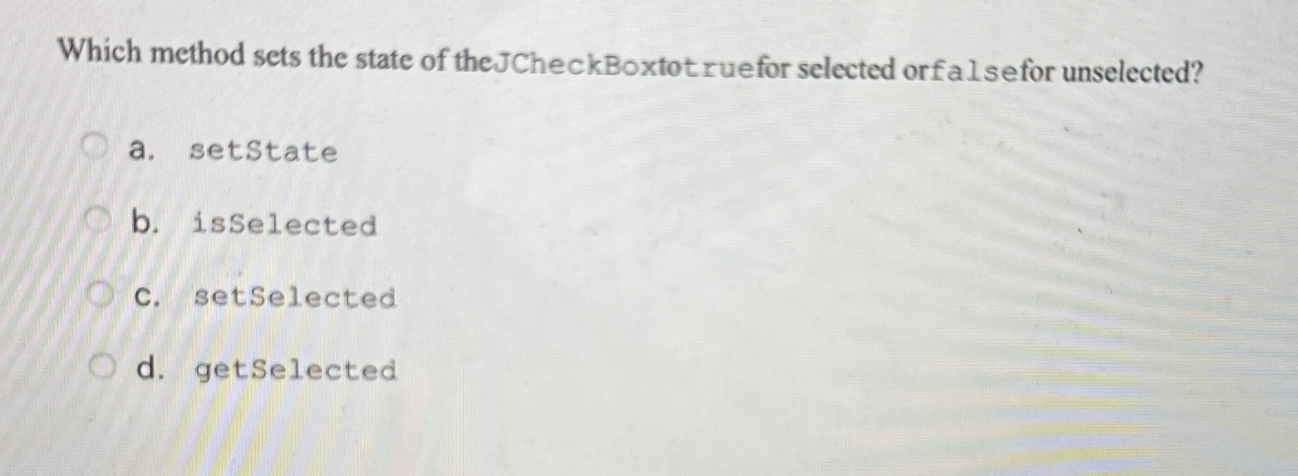 Solved Which method sets the state of theJCheckBoxtotruefor | Chegg.com