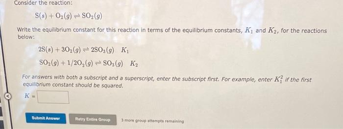 Solved Consider the reaction: S(s)+O2(g)⇌SO2(g) Write the | Chegg.com