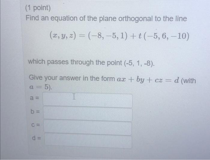 Solved (1 point) Find an equation of the plane orthogonal to | Chegg.com