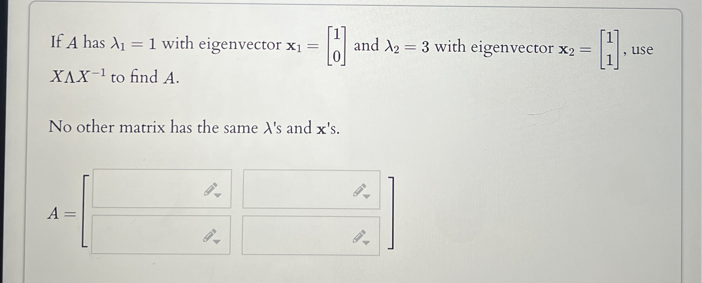 Solved If A has λ1=1 ﻿with eigenvector x1=[10] ﻿and λ2=3 | Chegg.com
