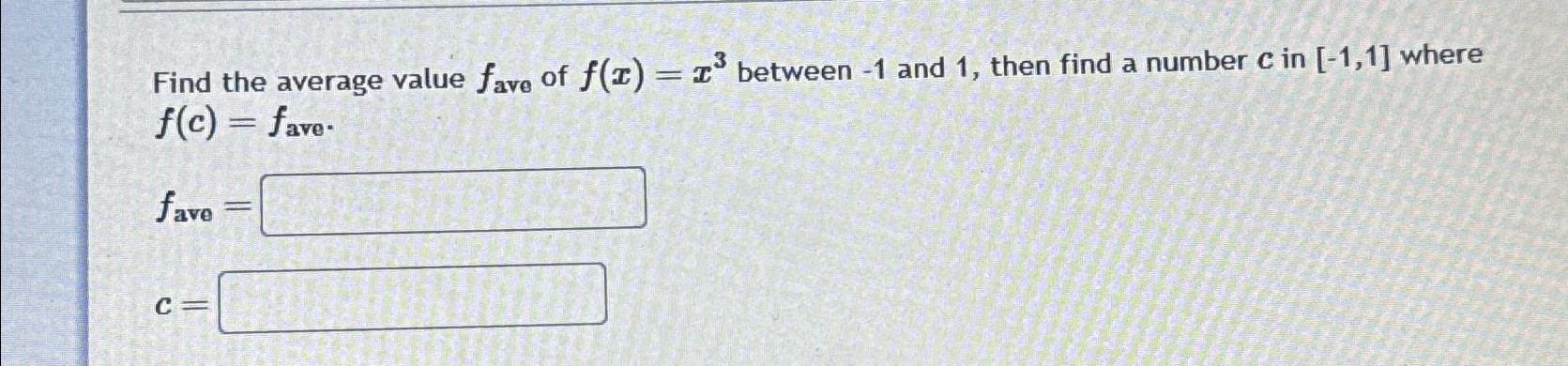 Solved Find the average value fave ﻿of f(x)=x3 ﻿between -1 | Chegg.com
