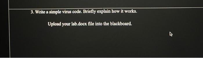 Solved 3. Write a simple virus code. Briefly explain how it | Chegg.com