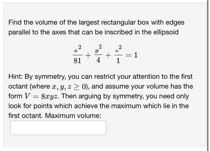 Solved Find the volume of the largest rectangular box with | Chegg.com