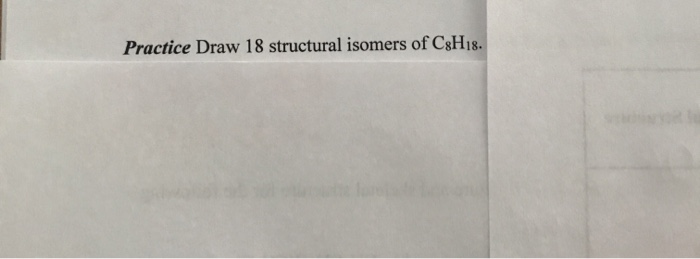 Solved Practice Draw 18 structural isomers of C8H18. | Chegg.com