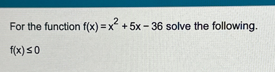 Solved For the function f(x)=x2+5x-36 ﻿solve the | Chegg.com