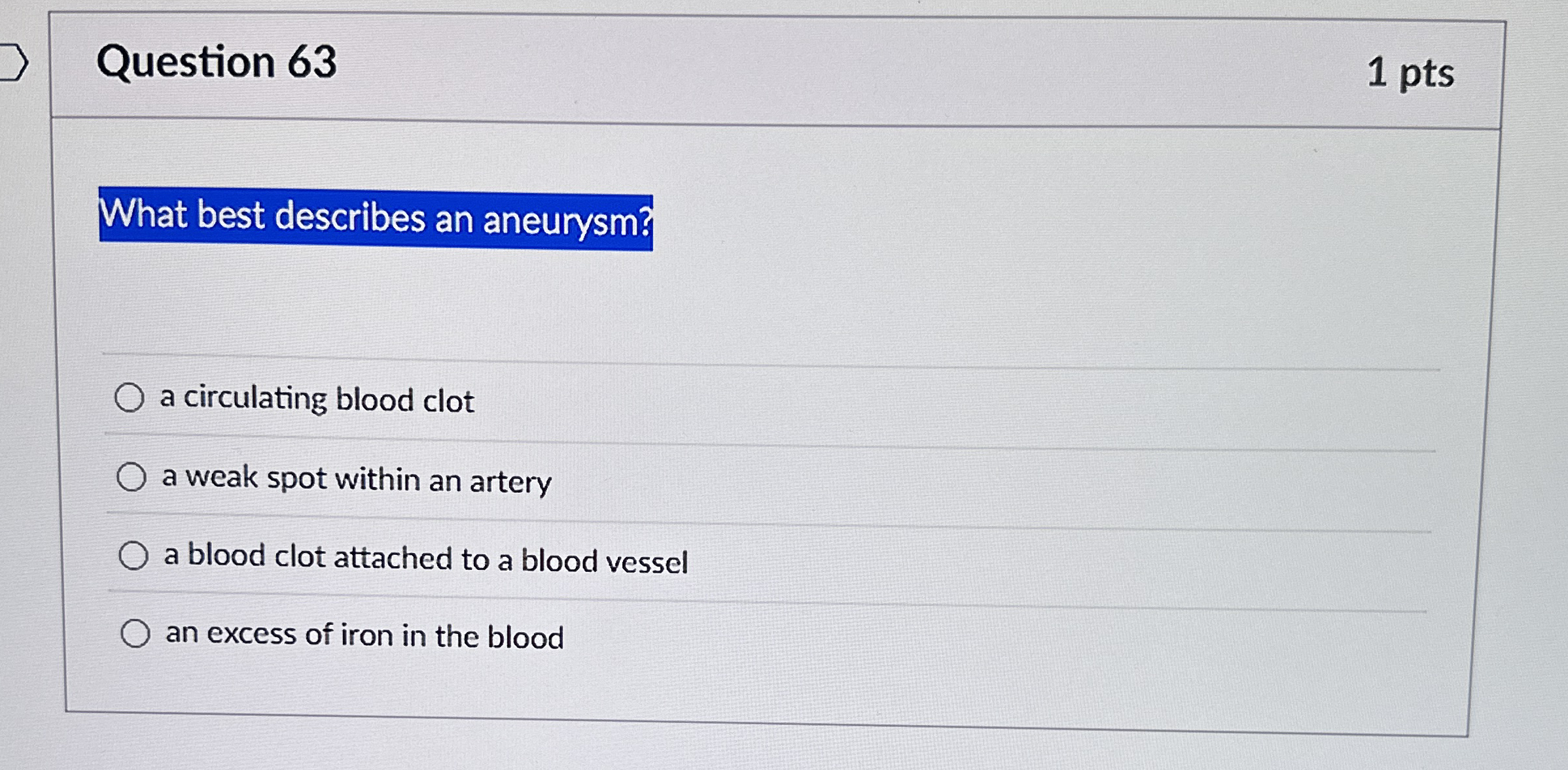 Solved Question 631 ﻿ptsWhat best describes an aneurysm?a | Chegg.com
