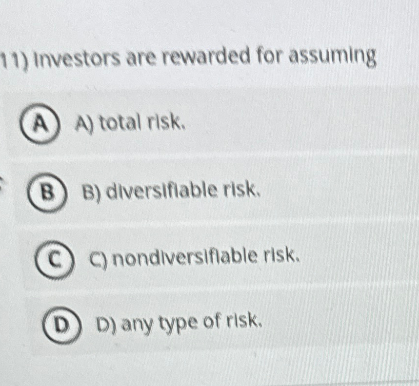 Solved Investors are rewarded for assuming(A) ﻿A) ﻿total | Chegg.com