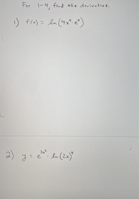 Solved For 1-4, find the derivative. 1) f(x) = ln (4x". (*) | Chegg.com