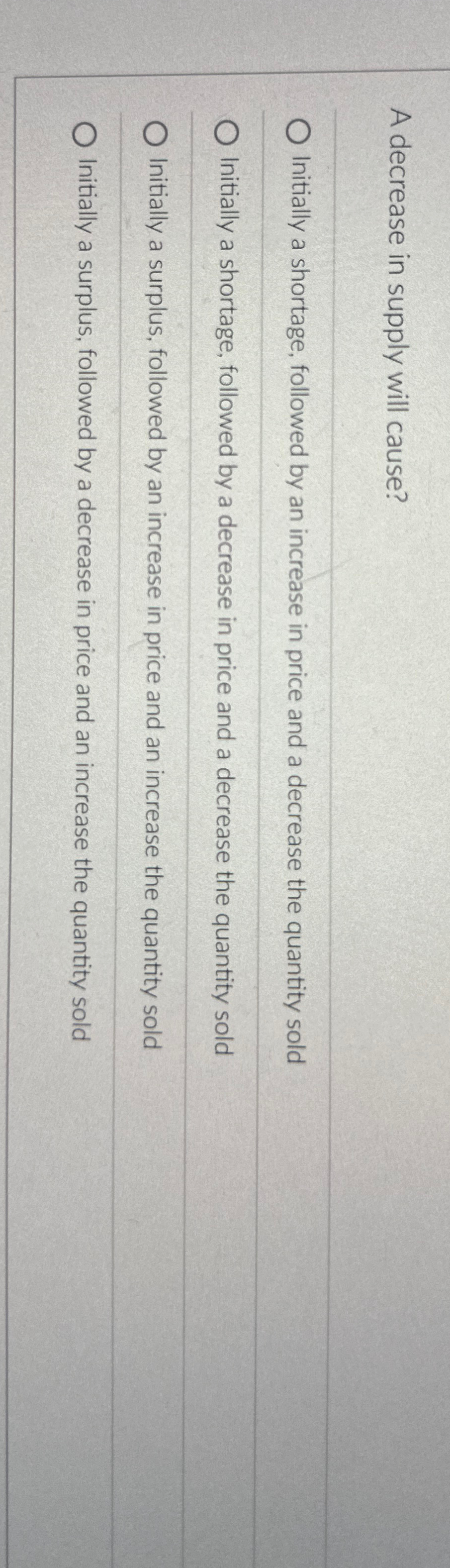 Solved A Decrease In Supply Will Cause Initially A Shortage Chegg