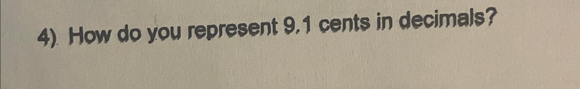 Solved How do you represent 9.1 ﻿cents in decimals? | Chegg.com