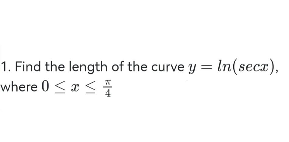 Solved 1. Find the length of the curve y=ln(secx), where | Chegg.com