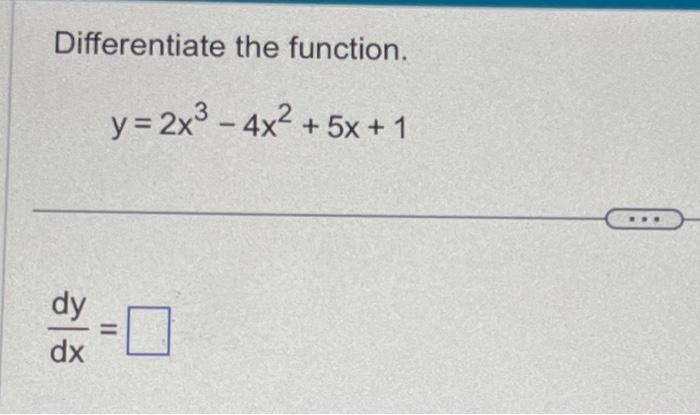 Solved Differentiate the function. y = 2x3 - 4x2 + 5x + 1 dx | Chegg.com