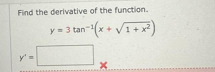 Solved Find the derivative of the function. y=3tan−1(x+1+x2) | Chegg.com