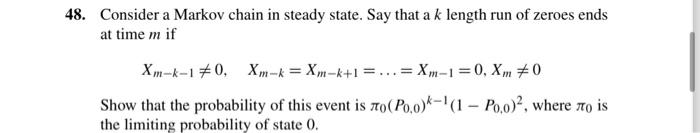 Solved 48. Consider a Markov chain in steady state. Say that | Chegg.com