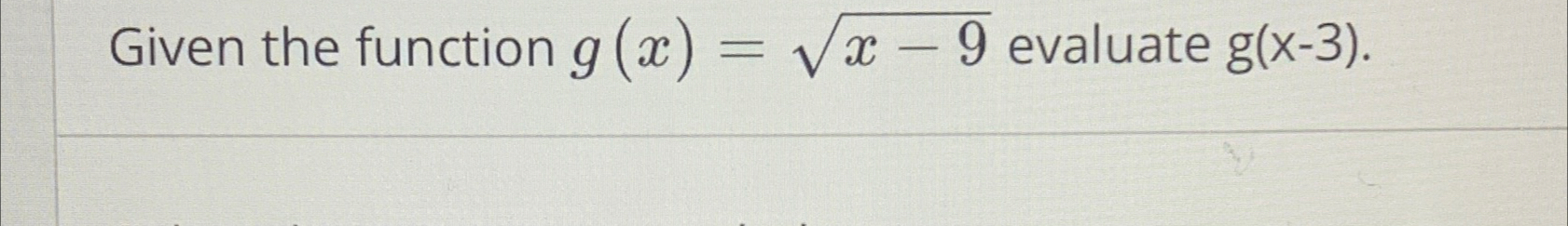 Solved Given the function g(x)=x-92 ﻿evaluate g(x-3) | Chegg.com
