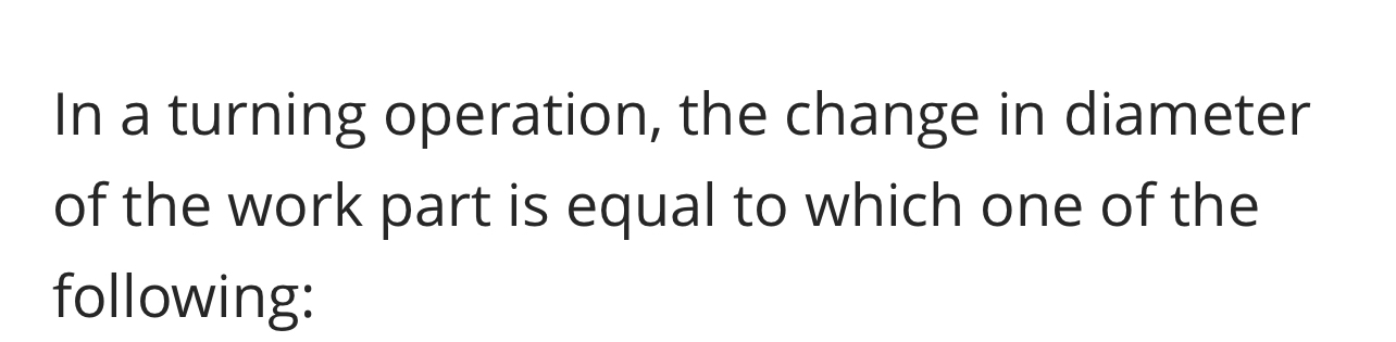 Solved In a turning operation, the change in diameter of the | Chegg.com