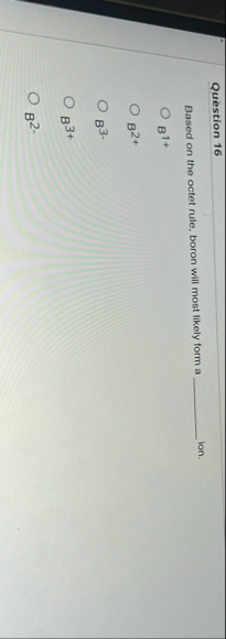 Solved Question 16Based on the octet rule, boron will most | Chegg.com