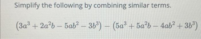 Solved Simplify the following by combining similar terms. | Chegg.com