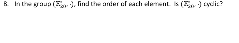Solved In the group (Z20*,*), ﻿find the order of each | Chegg.com