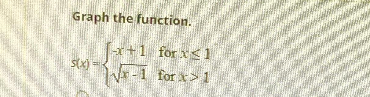 Solved Graph the function.s(x)={-x+1 for x≤1x-12 for x>1 | Chegg.com