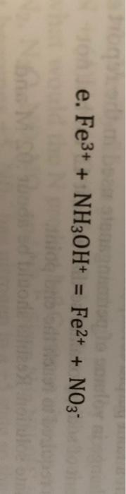 Solved e. Fe3+ + NH3OH+ = Fe2+ + NO3- 1. Complete and | Chegg.com