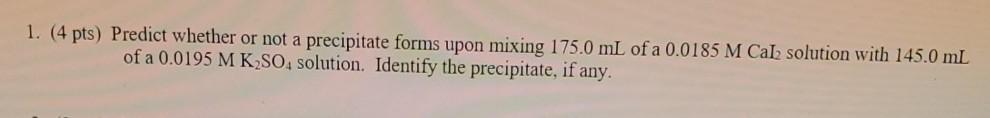 Solved 1. (4 pts) Predict whether or not a precipitate forms | Chegg.com