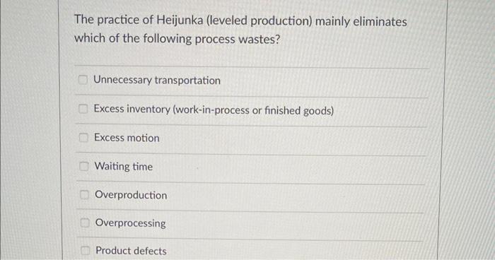 Solved The practice of Heijunka (leveled production) mainly | Chegg.com
