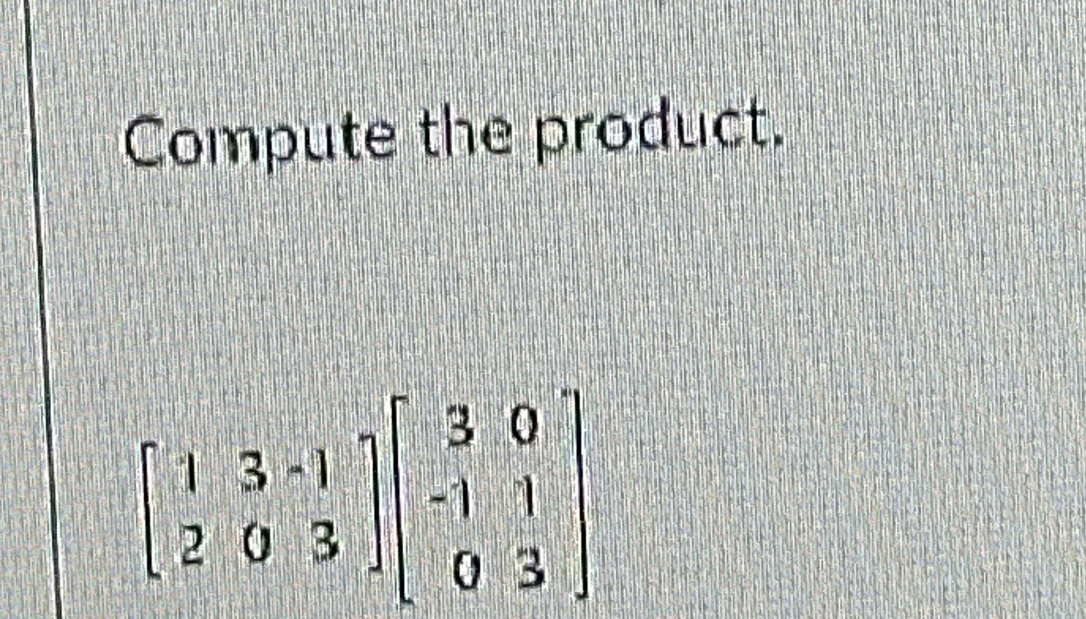 Solved Compute the product.[13-1203][30-1103] | Chegg.com