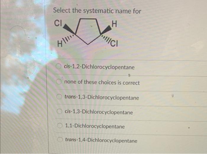 Solved Select the systematic name for CI H C\ | Chegg.com