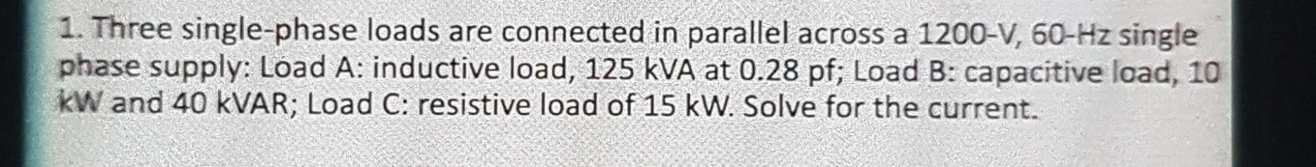 Solved 1. Three single-phase loads are connected in parallel | Chegg.com