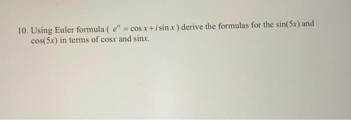 Solved 10. Using Euler formula (e" = cos x+isin x ) derive | Chegg.com