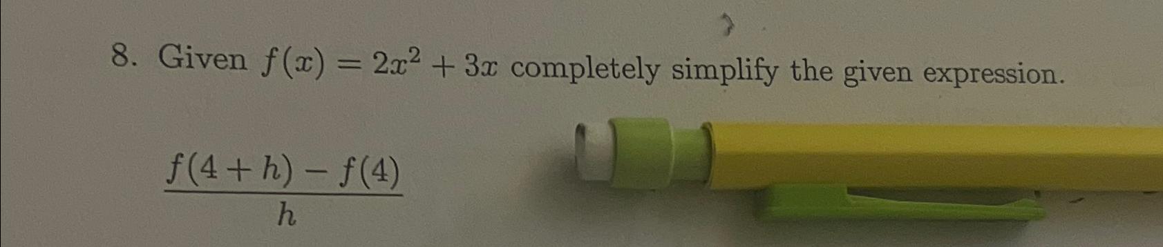Solved Given f(x)=2x2+3x completely simplify the given | Chegg.com Solved Given f(x)=2x2+3x completely simplify the given | Chegg.com