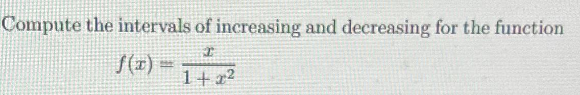 Solved Compute the intervals of increasing and decreasing | Chegg.com