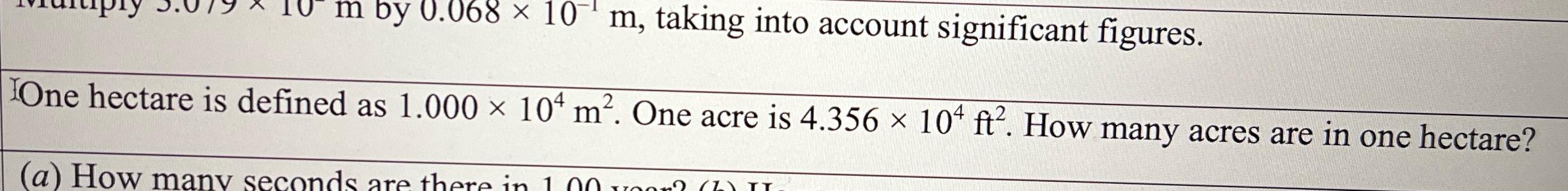 Solved One hectare is defined as 1.000×104m2. ﻿One acre is | Chegg.com