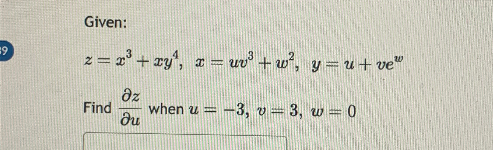 Solved Given:z=x3+xy4,x=uv3+w2,y=u+vewFind delzdelu ﻿when | Chegg.com
