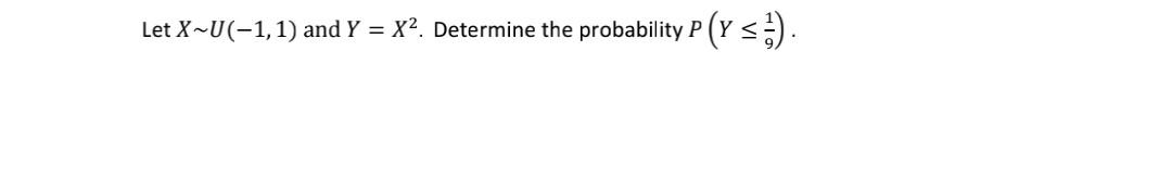 Solved Let X∼U(−1,1) and Y=X2. Determine the probability | Chegg.com