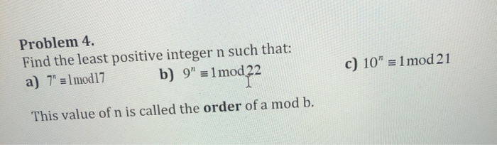Solved Problem 4. Find the least positive integer n such | Chegg.com