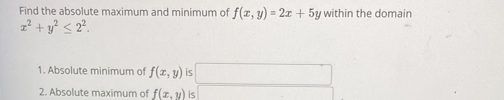 Solved Find the absolute maximum and minimum of f(x,y)=2x+5y | Chegg.com