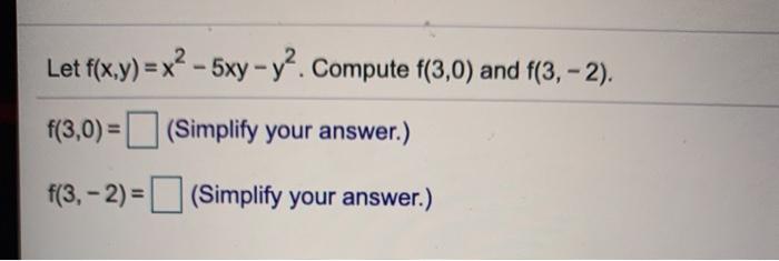 Solved Let f(x,y) = x2 - 5xy - y2. Compute f(3,0) and | Chegg.com