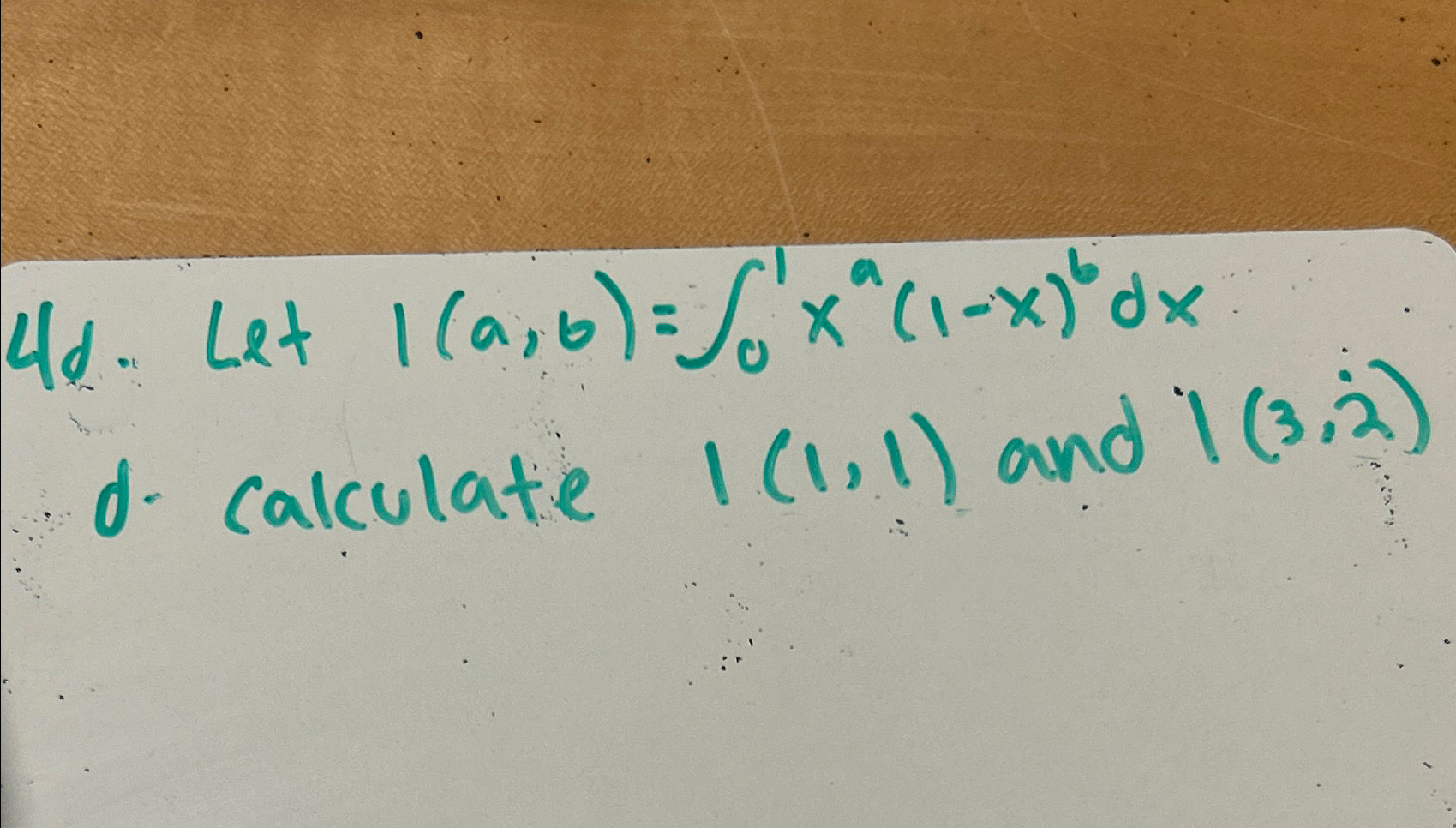 Solved 4d. ﻿Let 1(a,b)=∫01xa(1-x)bdx ﻿ calculate I(1,1) ﻿and | Chegg.com